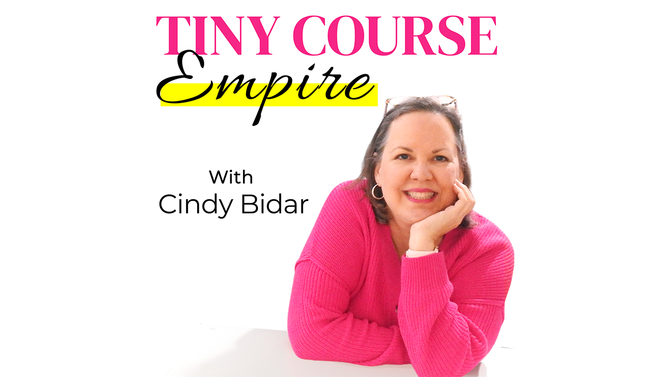 Introducing the Tiny Course Empire Podcast - Cindy Bidar